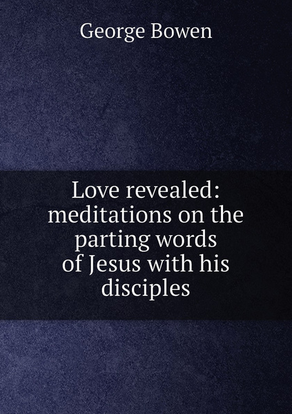 Love revealed: meditations on the parting words of Jesus with his ...