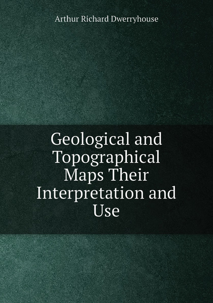 Geological and Topographical Maps Their Interpretation and Use - купить ...