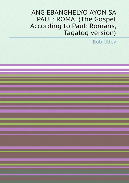ANG EBANGHELYO AYON SA PAUL: ROMA (The Gospel According to Paul: Romans ...