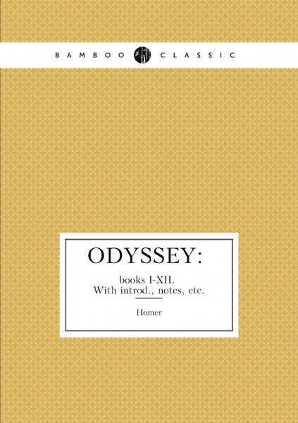 Odyssey: books I-XII. With introd., notes, etc. (Greek Edition) | Гомер ...