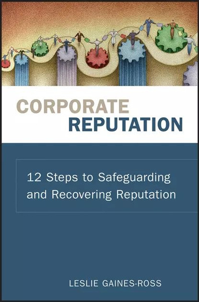 Corporate Reputation. 12 Steps to Safeguarding and Recovering ...