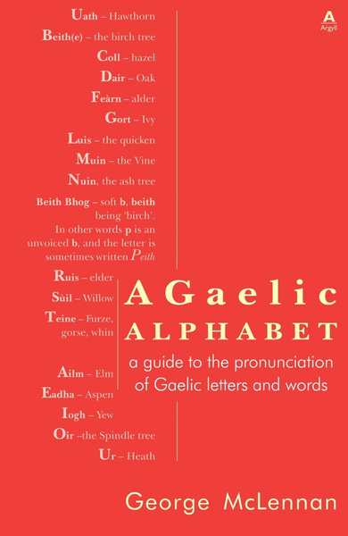 A Gaelic Alphabet. a guide to the pronunciation of Gaelic letters and ...
