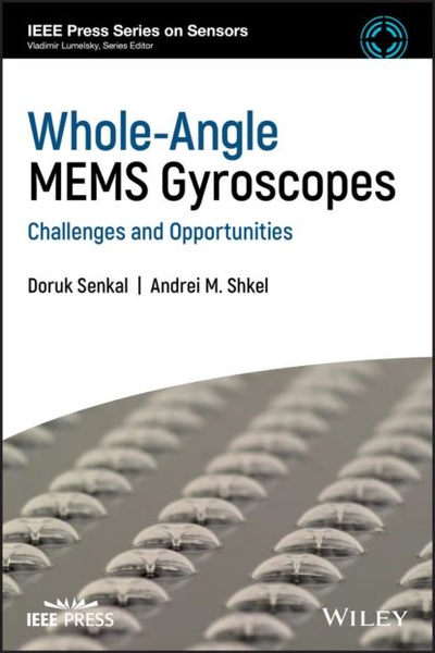 Whole-Angle MEMS Gyroscopes | Andrei M. Shkel, Doruk Senkal ...