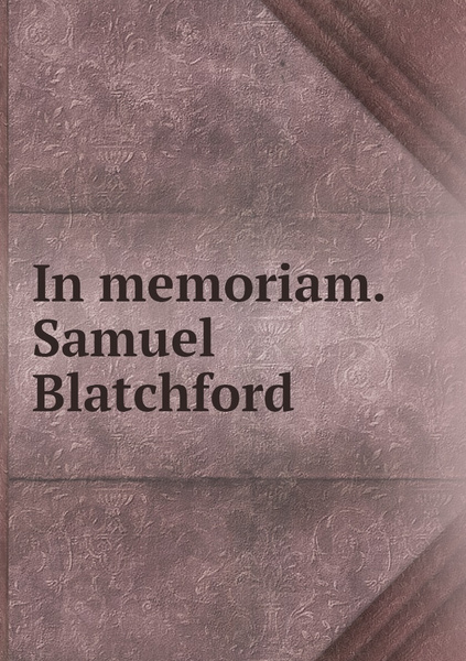 In memoriam. Samuel Blatchford - купить с доставкой по выгодным ценам в ...
