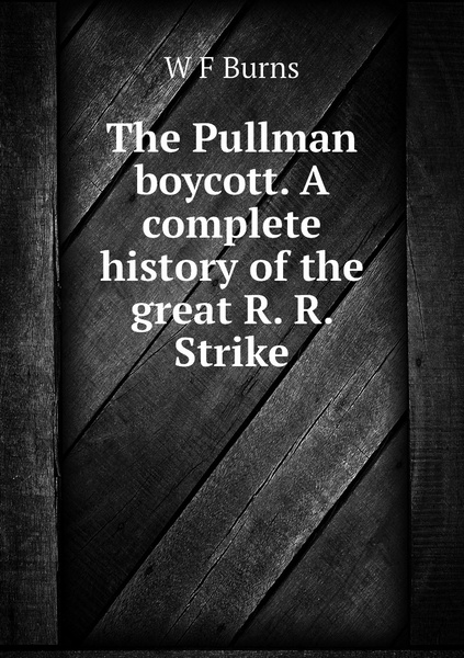 The Pullman boycott. A complete history of the great R. R. Strike ...