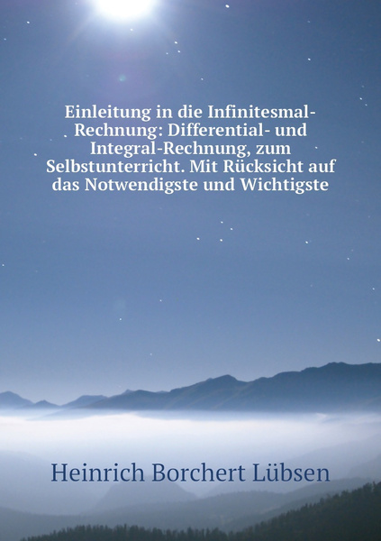 Einleitung in die Infinitesmal-Rechnung: Differential- und Integral ... Einleitung in die Infinitesmal-Rechnung: Differential- und Integral ...