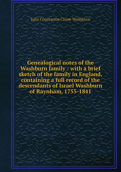 Genealogical notes of the Washburn family : with a brief sketch of the ...