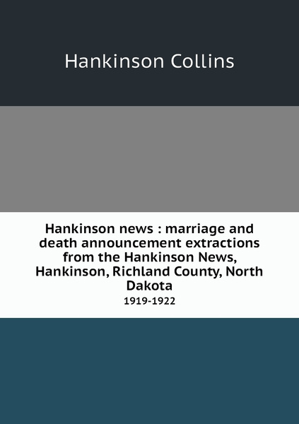 Hankinson news : marriage and death announcement extractions from the Hankinson News, Hankinson ...