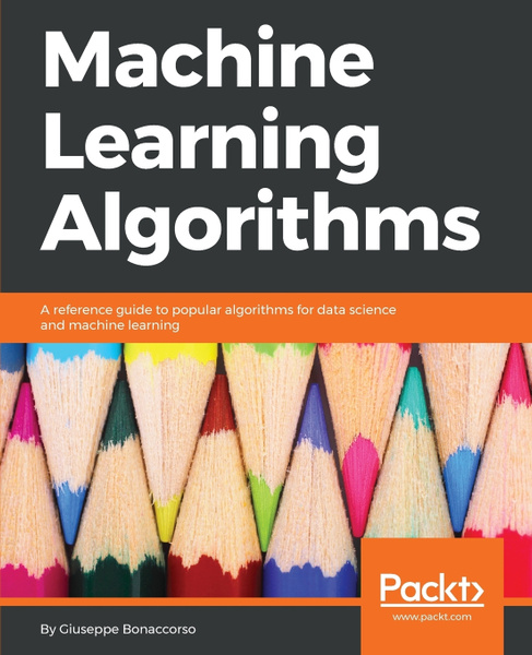 Machine Learning Algorithms A Reference Guide To Popular Algorithms For Data Science And