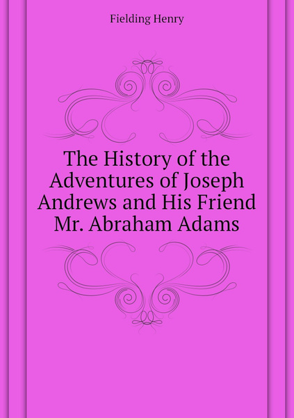 The History of the Adventures of Joseph Andrews and His Friend Mr ...