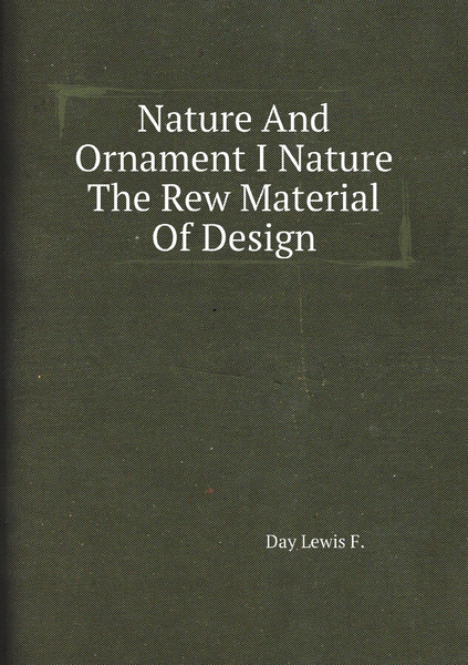 Nature And Ornament I Nature The Rew Material Of Design | Day Lewis F ...