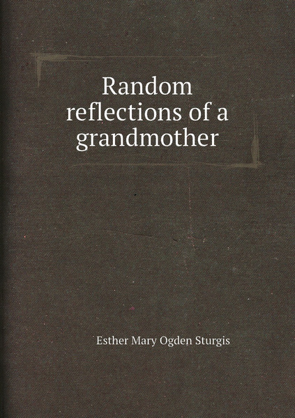 Random reflections of a grandmother - купить с доставкой по выгодным ...