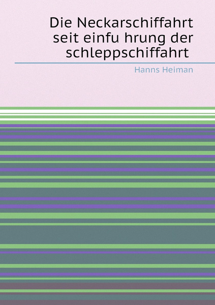 Die Neckarschiffahrt seit einfuhrung der schleppschiffahrt - купить с ... Die Neckarschiffahrt seit einfuhrung der schleppschiffahrt - купить с ...