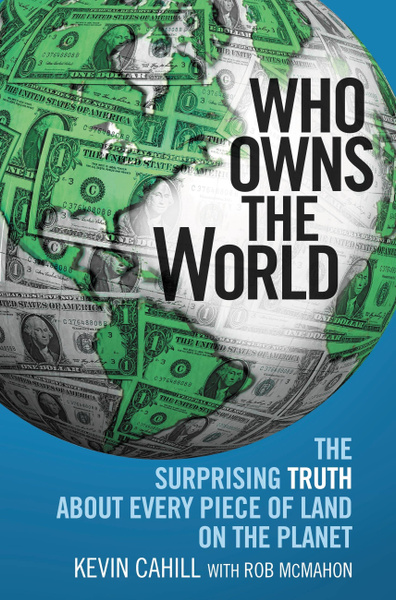 Who Owns the World: The Surprising Truth About Every Piece of Land on ...