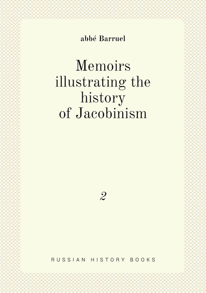 Memoirs illustrating the history of Jacobinism. 2 - купить с доставкой ...