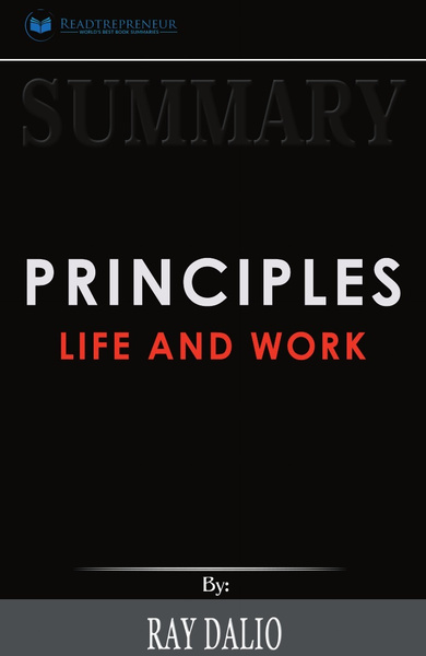 Summary of Principles. Life and Work by Ray Dalio | Readtrepreneur ...