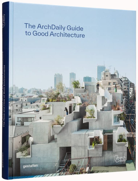 Archdaily's Guide to Good Architecture: The Now and How of Built Environments - купить с ...