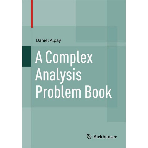Учебники A Complex Analysis Problem Book (Daniel Alpay (auth ...