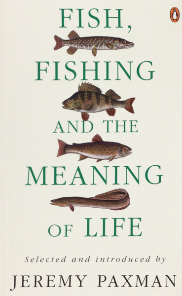 Характеристики Fish, Fishing and the Meaning of Life / Paxman Jeremy ...