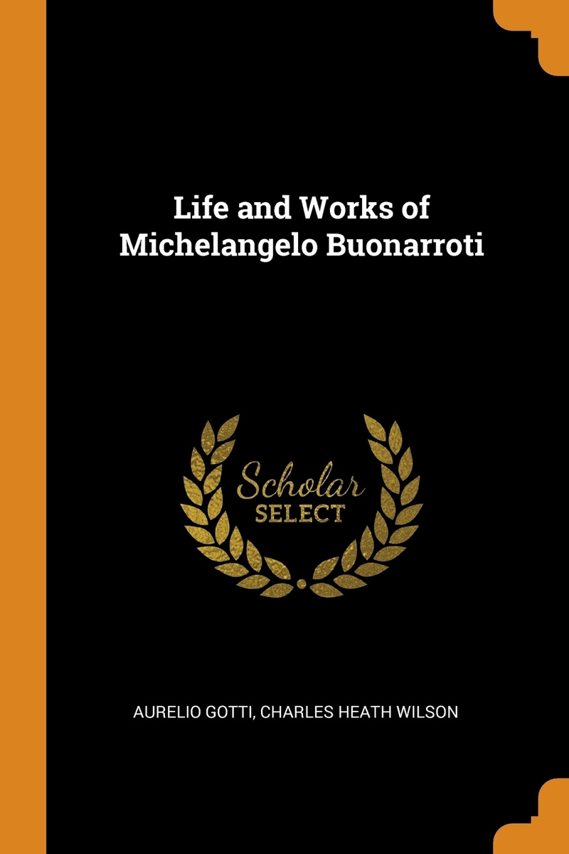 Книга "Life and Works of Michelangelo Buonarroti" – купить книгу ISBN ...