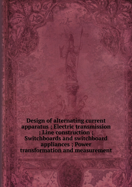 Design of alternating current apparatus ; Electric transmission ; Line ...