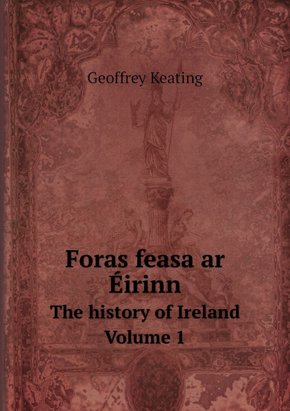 Foras feasa ar Eirinn. The history of Ireland. Volume 1 - купить с ... Foras feasa ar Eirinn. The history of Ireland. Volume 1 - купить с ...