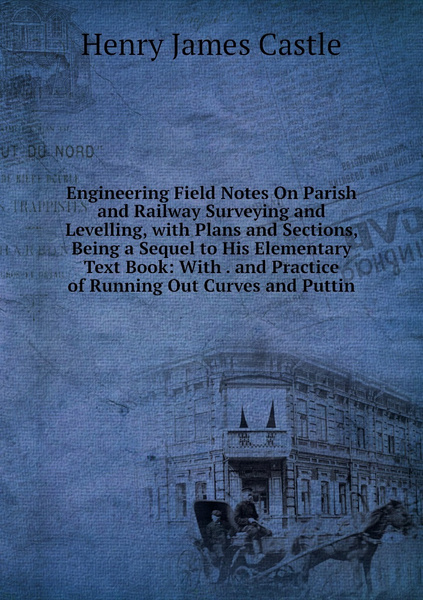 Engineering Field Notes On Parish and Railway Surveying and Levelling ...