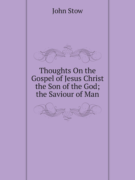 Thoughts On the Gospel of Jesus Christ the Son of the God; the Saviour ...