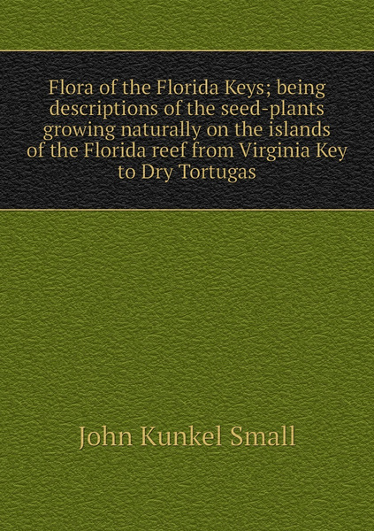 Flora of the Florida Keys; being descriptions of the seed-plants ...