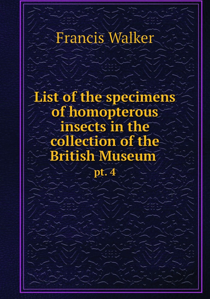 List of the specimens of homopterous insects in the collection of the ...