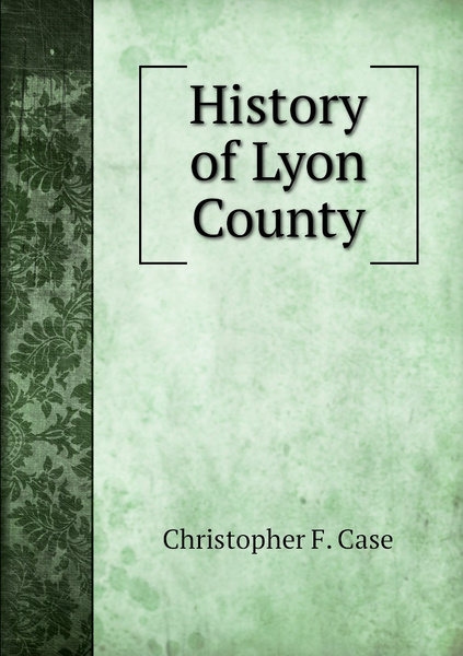 History of Lyon County - купить с доставкой по выгодным ценам в ...