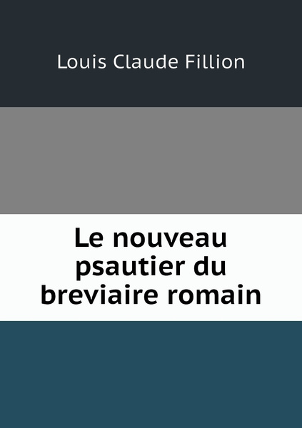 Le nouveau psautier du breviaire romain | Louis Claude Fillion купить ...