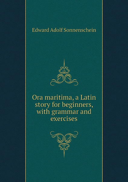 Ora maritima, a Latin story for beginners, with grammar and exercises ...
