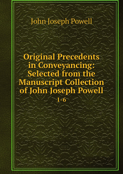 Original Precedents in Conveyancing: Selected from the Manuscript ...
