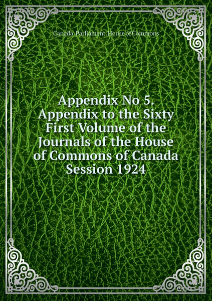 Appendix No 5. Appendix to the Sixty First Volume of the Journals of ...