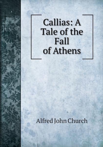 Callias: A Tale of the Fall of Athens - купить с доставкой по выгодным ...