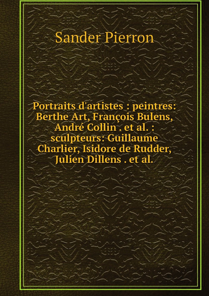 Portraits d'artistes : peintres: Berthe Art, Francois Bulens, Andre ...