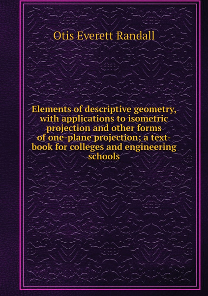 Elements of descriptive geometry, with applications to isometric ...