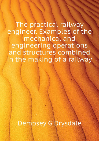The practical railway engineer. Examples of the mechanical and ...