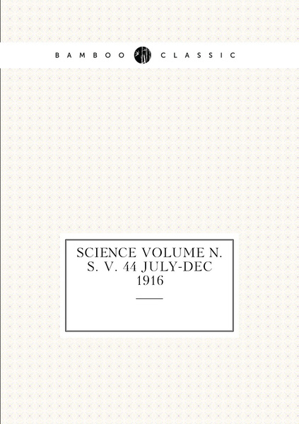 Science Volume n.s. v. 44 July-Dec 1916 купить на OZON по низкой цене (156798703)