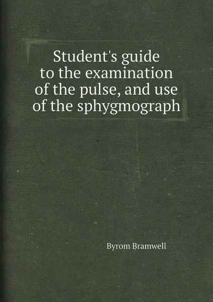Student's guide to the examination of the pulse, and use of the ...
