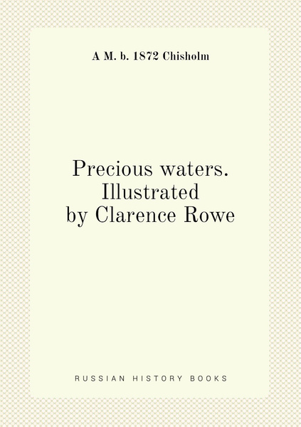 Precious waters. Illustrated by Clarence Rowe - купить с доставкой по ...
