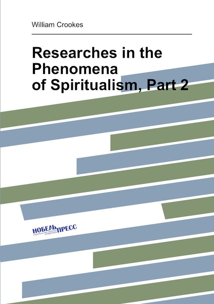 Researches in the Phenomena of Spiritualism, Part 2 | Crookes William ...
