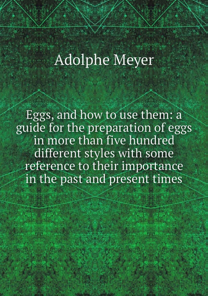 Eggs, and how to use them: a guide for the preparation of eggs in more ...