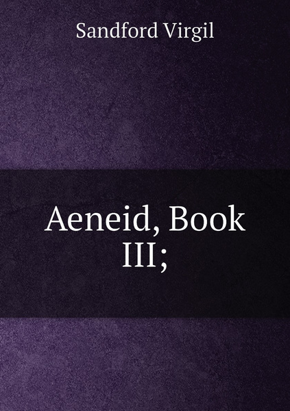 Aeneid, Book III; - купить с доставкой по выгодным ценам в интернет ... Aeneid, Book III; - купить с доставкой по выгодным ценам в интернет ...