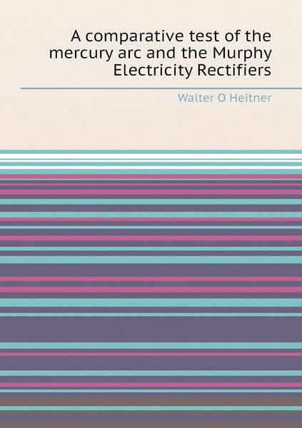 A comparative test of the mercury arc and the Murphy Electricity ...