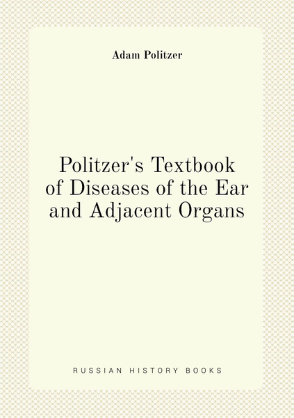 Politzer's Textbook of Diseases of the Ear and Adjacent Organs - купить ...