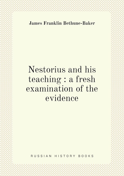 Nestorius and his teaching : a fresh examination of the evidence ...