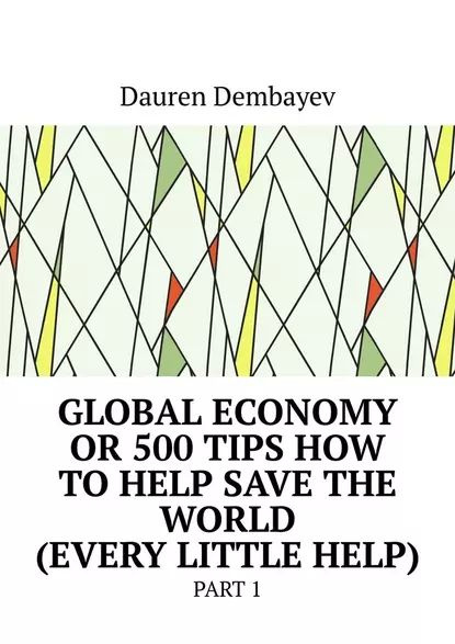 Global economy or 500 tips how to help save the world (every little ...