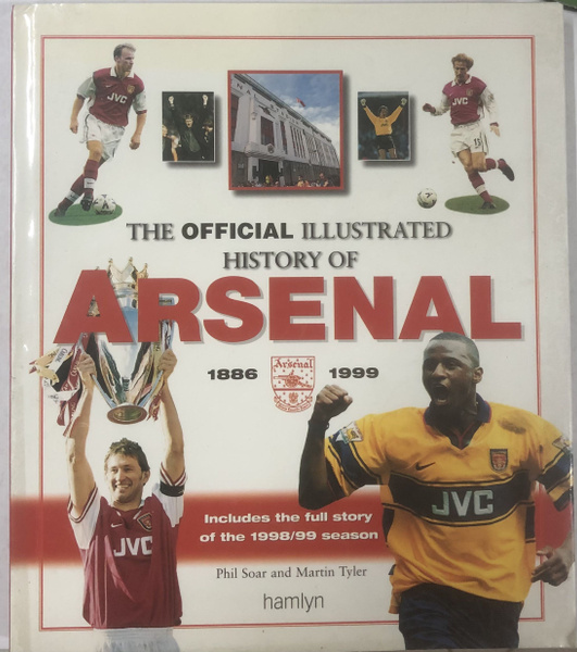 The Official Illustrated History of Arsenal 1886-1999 / Phil Soar and ...